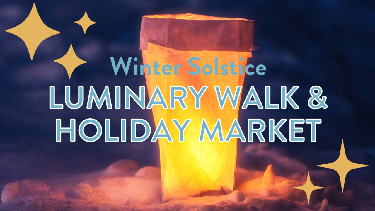 Winter Solstice Luminary Walk & Holiday Market - Nature Center at ...